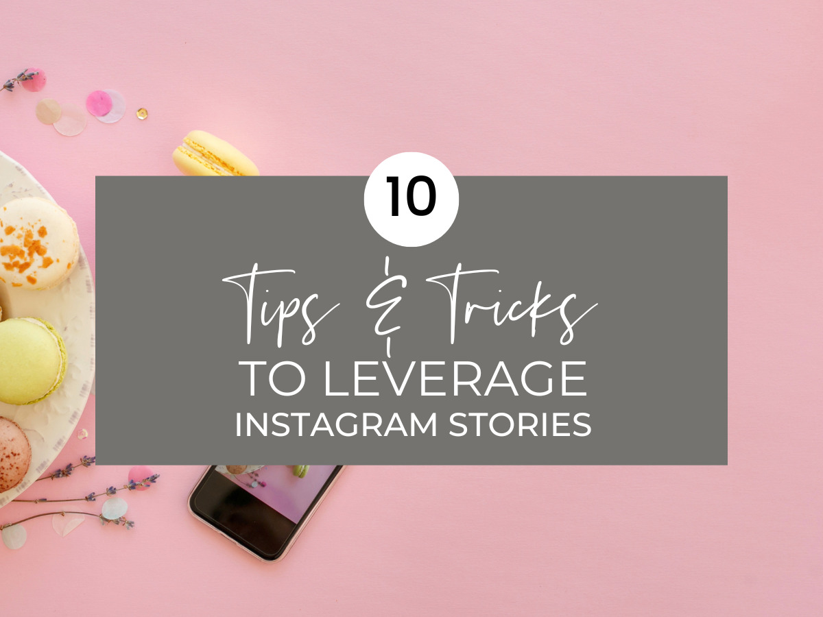 10 Tips and Tricks to Leverage Instagram Stories | Bloom Digital Creatives